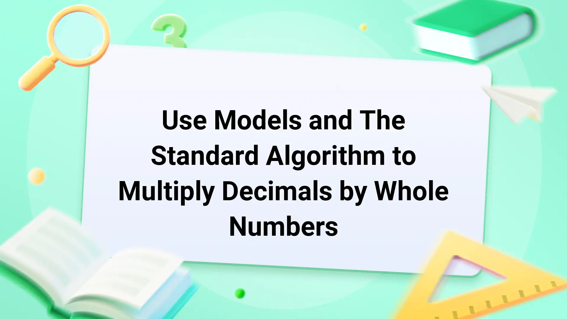 Free Video Lesson: Use Models and The Standard Algorithm to Multiply Decimals by Whole Numbers ...